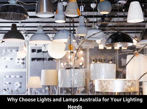 Why Choose Lights and Lamps Australia for your Lighting Needs